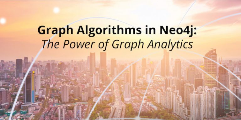 Graph Algorithms in Neo4j: The Power of Graph Analytics