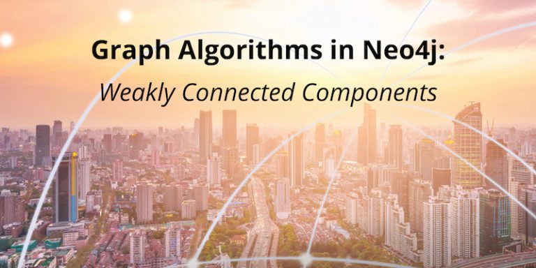 Graph Algorithms in Neo4j: Weakly Connected Components Graph Algorithms in Neo4j: Weakly Connected Components