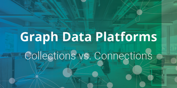 Graph Data Platforms: Collections vs. Connections