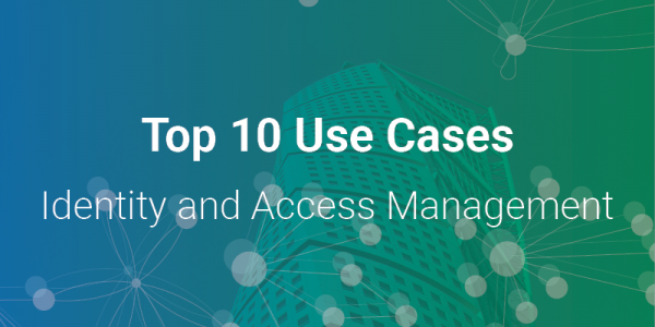 Top 10 Use Cases: Identity and Access Management