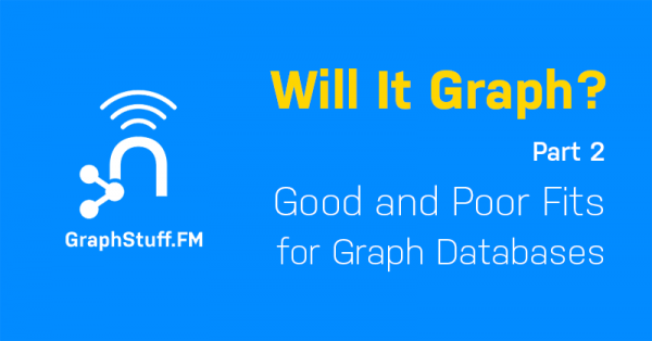 Identifying a Good Fit for Graph Databases - Part 2