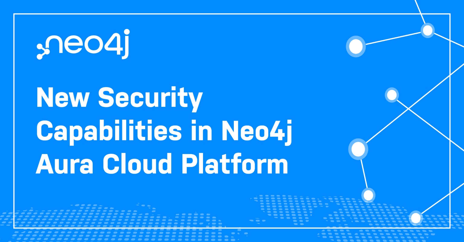 New Security Capabilities in Neo4j Aura Enterprise Cloud Platform