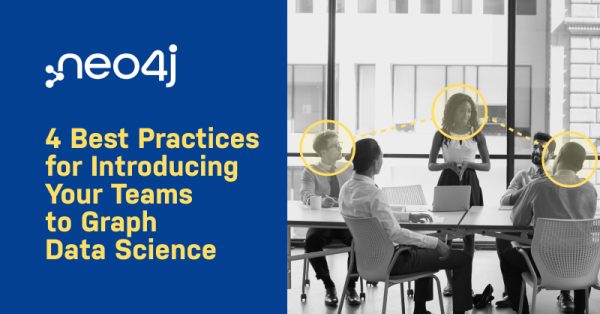 4 Best Practices for Introducing Your Teams to Graph Data Science